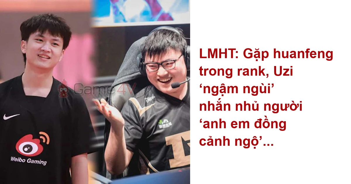 Video: LMHT: Gặp huanfeng trong rank, Uzi ‘ngậm ngùi’ nhắn nhủ người ‘anh em đồng cảnh ngộ ...